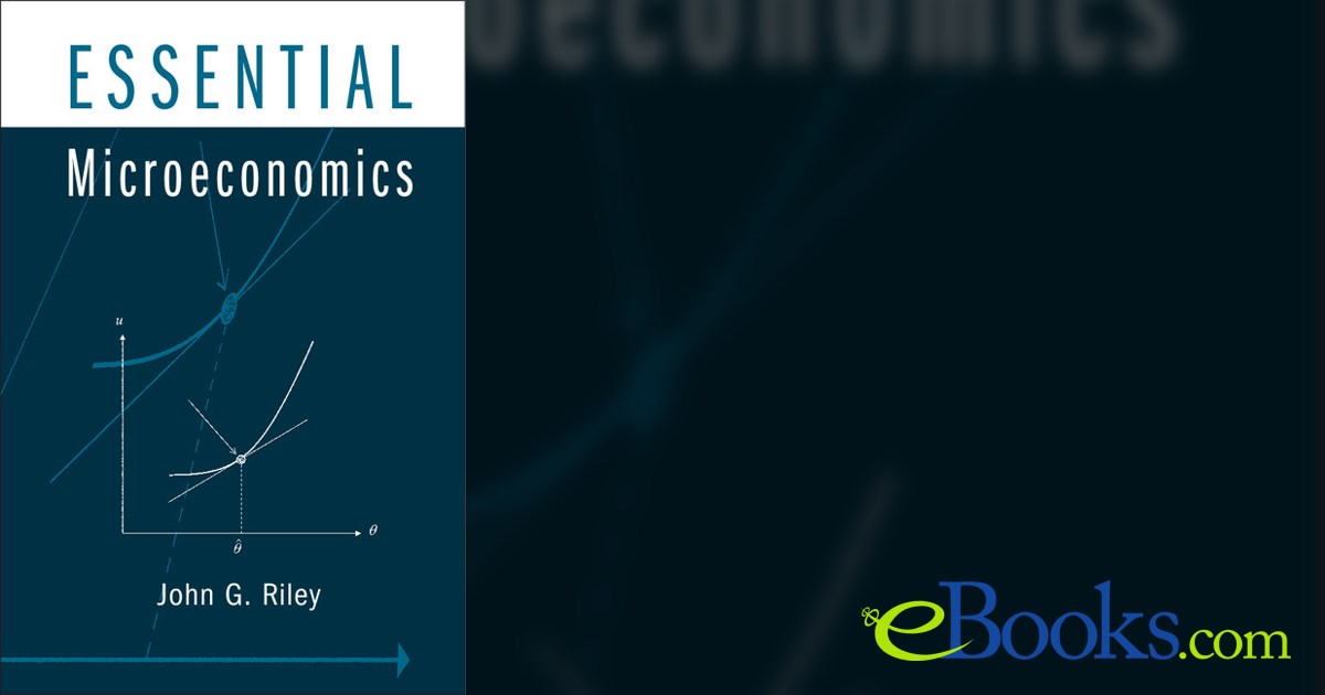 Essential Microeconomics by John G. Riley (ebook)