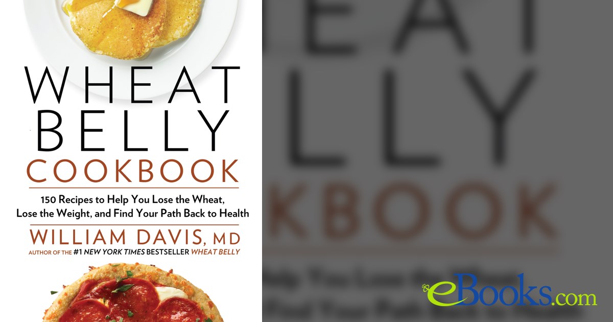 Wheat Belly Cookbook by Davis, William, M.D. (ebook)
