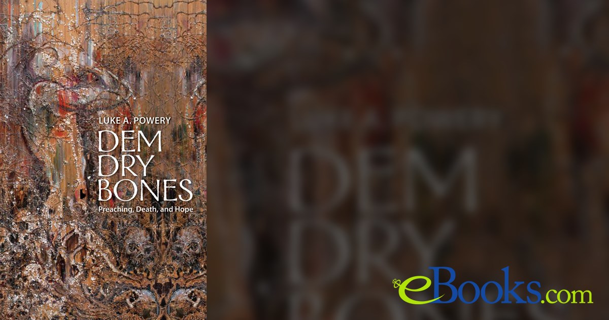 Dem Dry Bones: Preaching, Death, and Hope by Luke A. Powery (ebook)