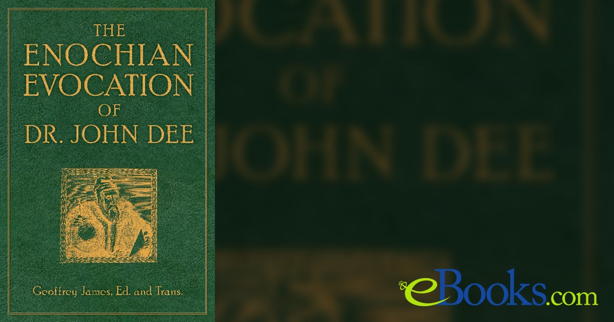The Enochian Evocation of Dr. John Dee by Geoffrey James (ebook)