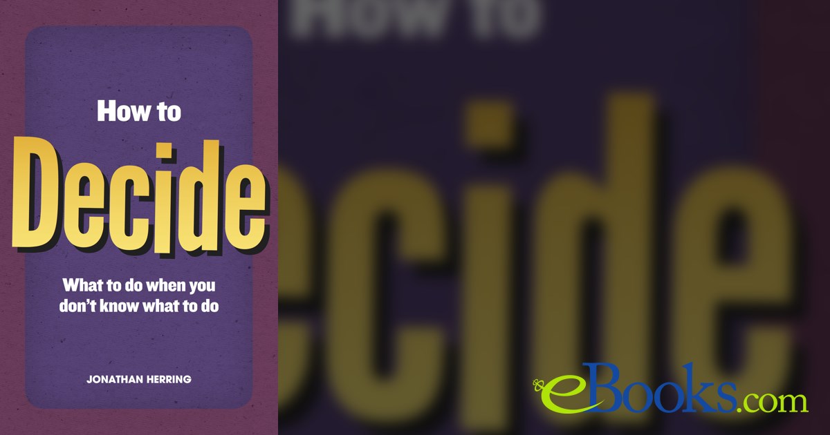 How to Decide by Jonathan Herring (ebook)