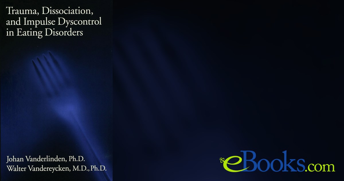 Trauma, Dissociation, And Impulse Dyscontrol In Eating Disorders
