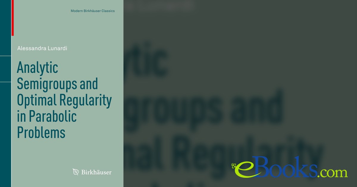 Analytic Semigroups and Optimal Regularity in Parabolic Problems