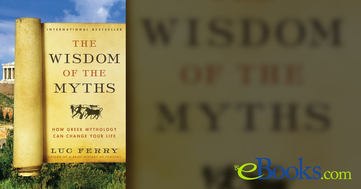 The Wisdom of the Myths by Luc Ferry (ebook)
