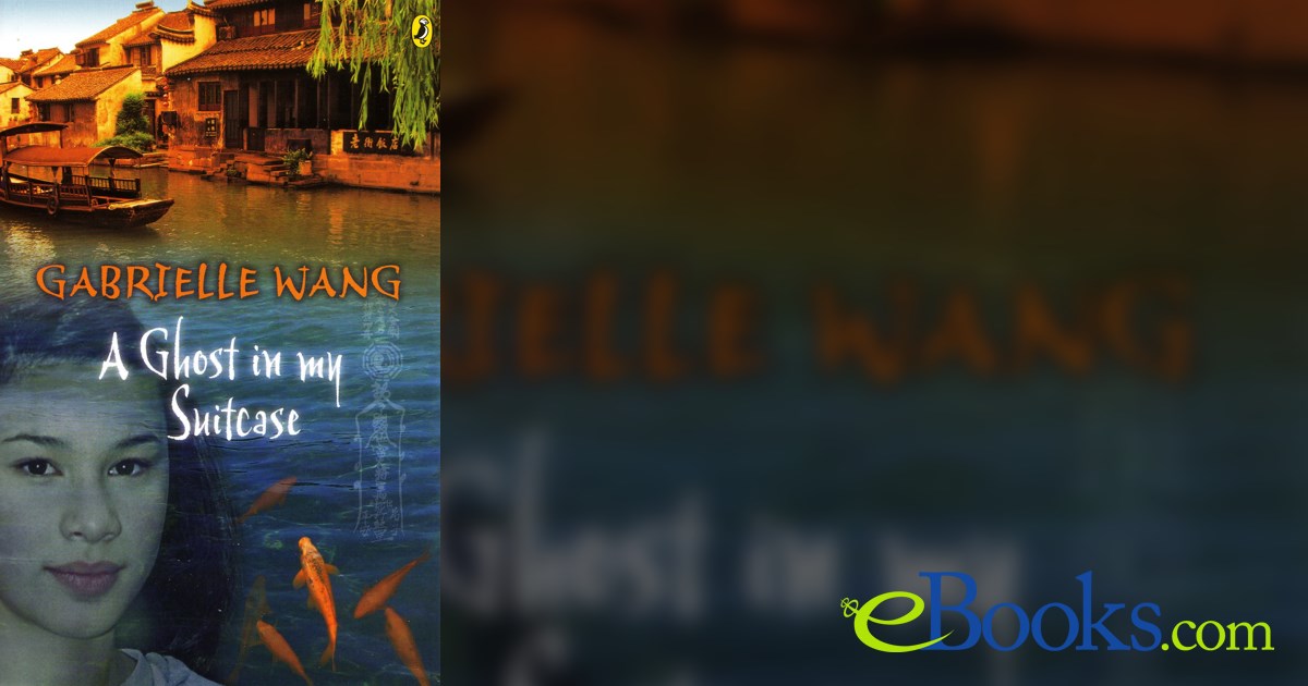 A Ghost in my Suitcase by Gabrielle Wang (ebook)