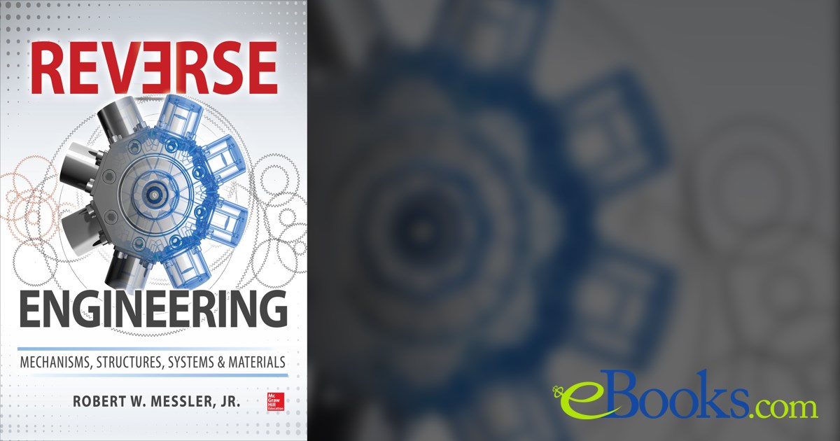 Reverse Engineering: Mechanisms, Structures, Systems & Materials