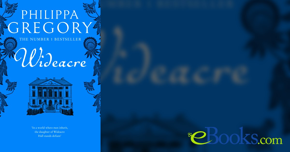 Wideacre (The Wideacre Trilogy, Book 1) by Philippa Gregory (ebook)