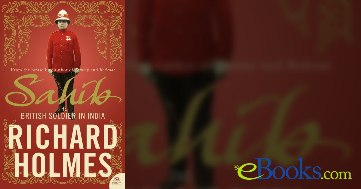 Sahib: The British Soldier in India 1750–1914