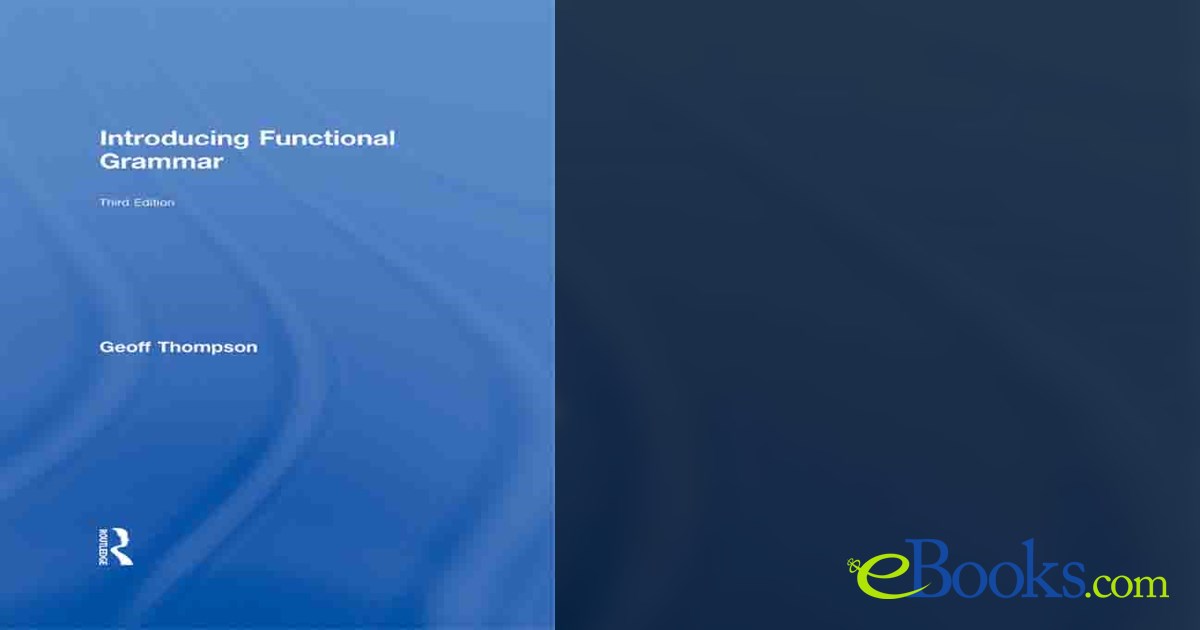 Introducing Functional Grammar (3rd ed.) by Geoff Thompson (ebook) Introducing Functional Grammar (3rd ed.) by Geoff Thompson (ebook)
