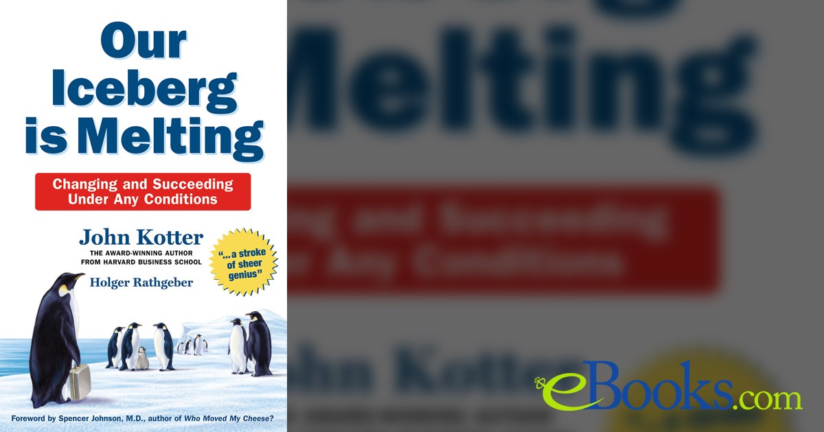 Our Iceberg is Melting by John Kotter (ebook)