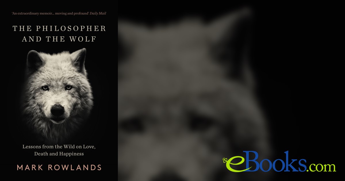 The Philosopher and the Wolf by Mark Rowlands (ebook)