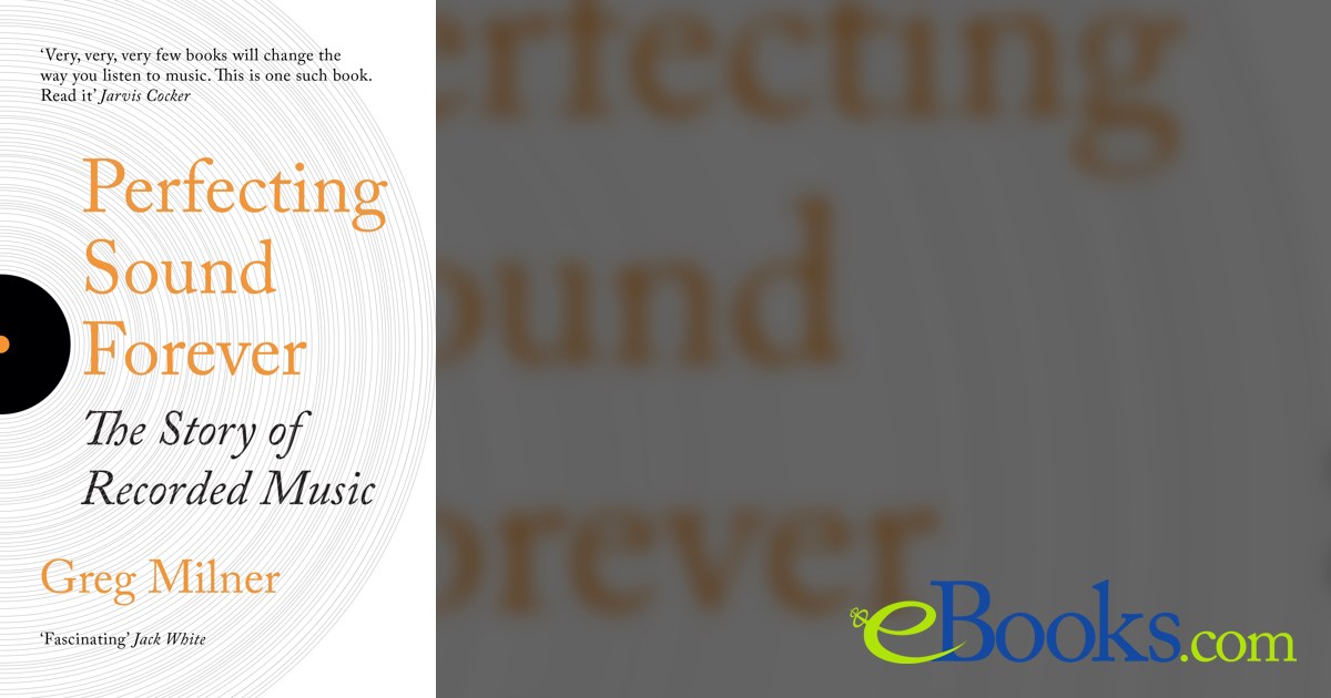 Perfecting Sound Forever by Greg Milner (ebook)