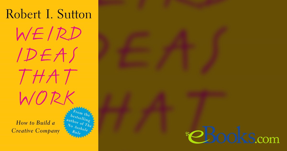 Weird Ideas That Work by Robert I. Sutton (ebook)