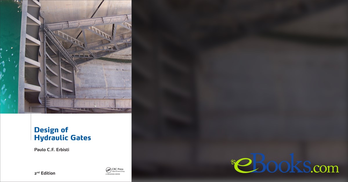 Design of Hydraulic Gates (2nd ed.) by Paulo C.F. Erbisti (ebook)