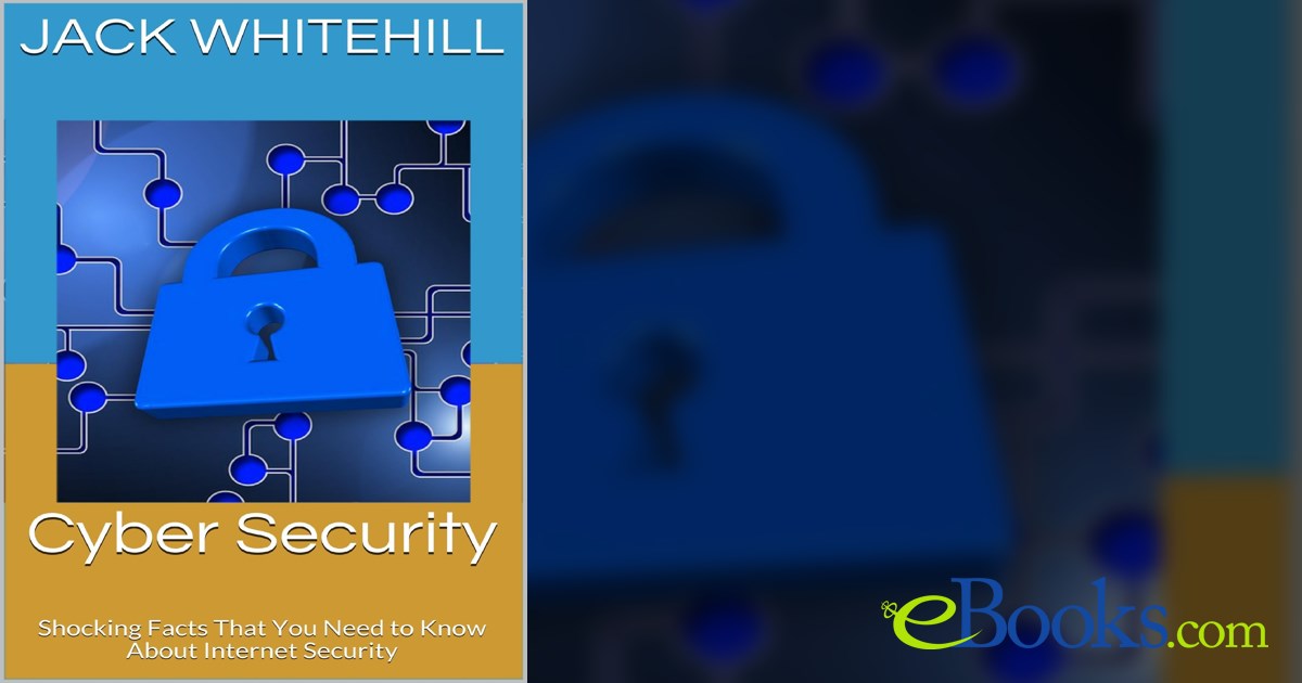 Cyber Security: Shocking Facts That You Need to Know About Internet ...