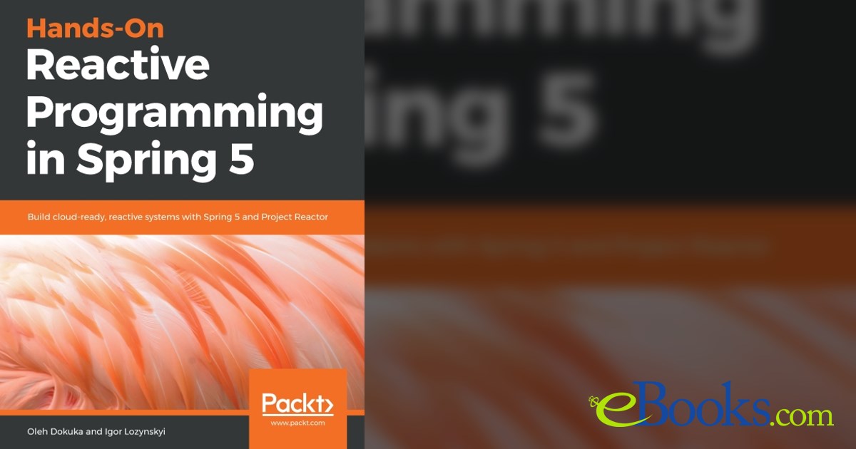Hands-On Reactive Programming in Spring 5 by Oleh Dokuka (ebook)