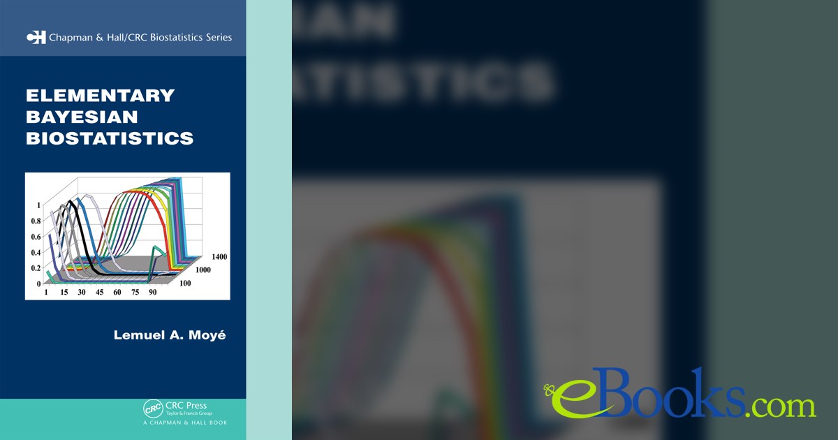Elementary Bayesian Biostatistics by Lemuel A. Moye (ebook)