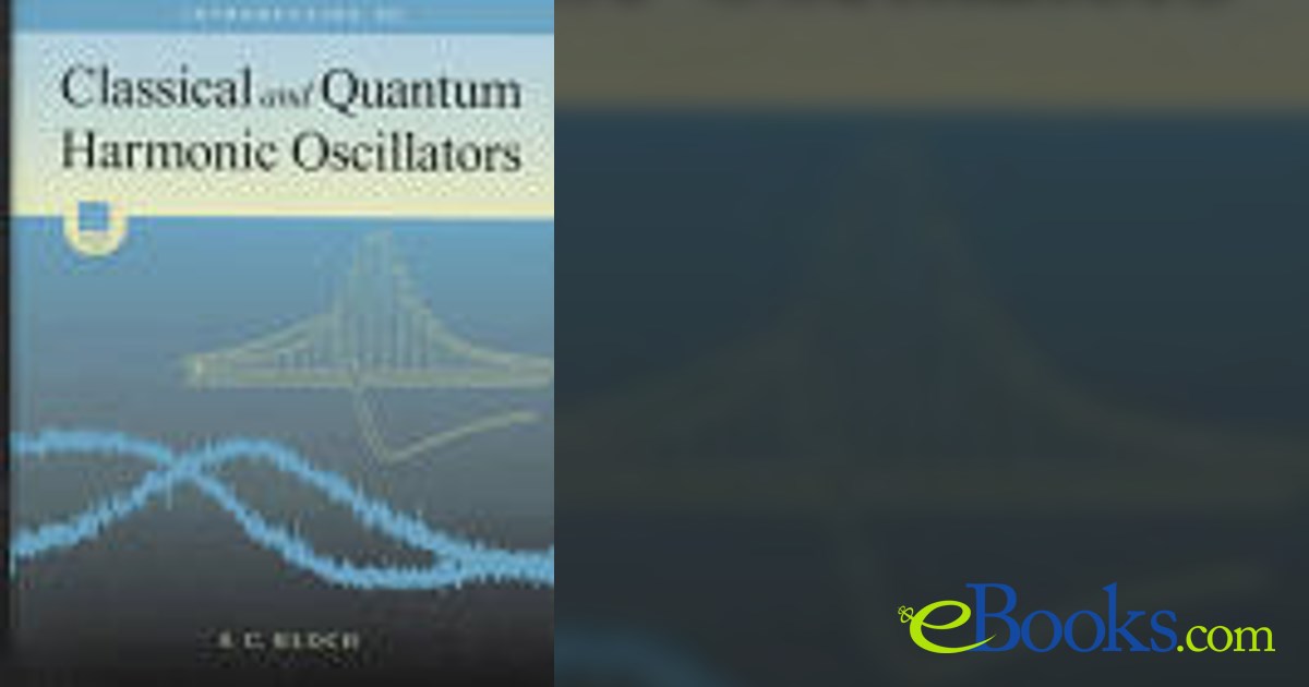 Introduction to Classical and Quantum Harmonic Oscillators