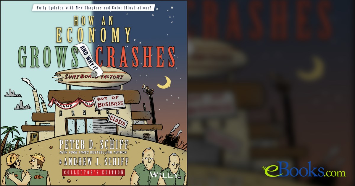 How an Economy Grows and Why It Crashes by Peter D. Schiff (ebook)