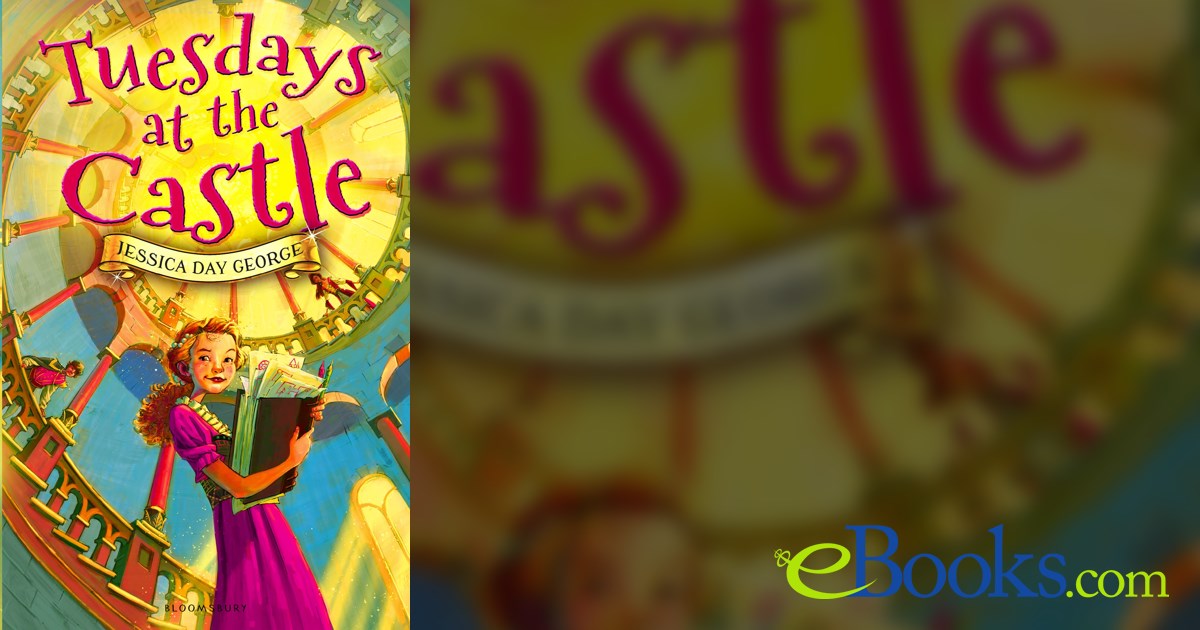 Tuesdays at the Castle by Jessica Day George (ebook)