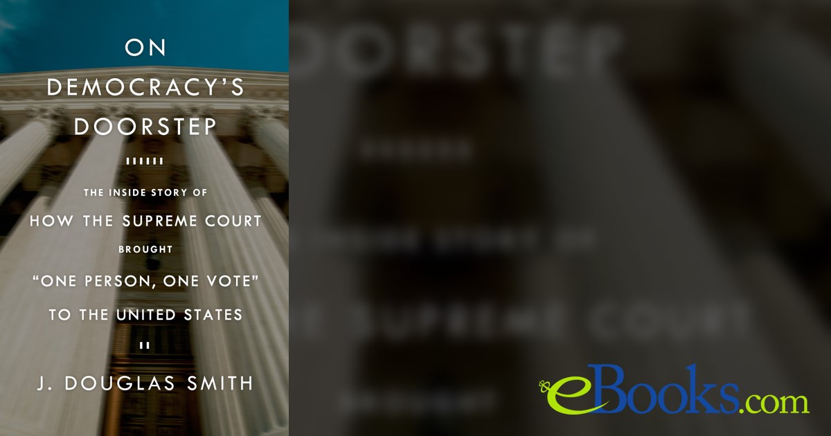 On Democracy's Doorstep: The Inside Story of How the Supreme Court ...