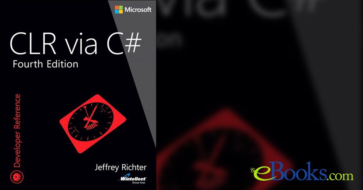 CLR via C# (4th ed.) by Jeffrey Richter (ebook) CLR via C# (4th ed.) by Jeffrey Richter (ebook)