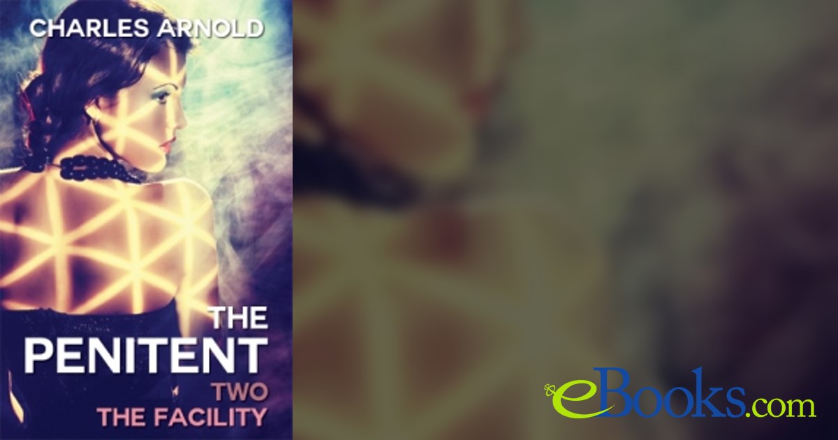 The Penitent II: The Facility by Charles Arnold (ebook)