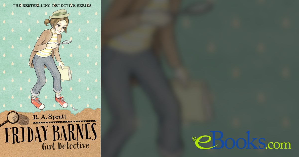 Friday Barnes 1: Girl Detective by R.A. Spratt (ebook)