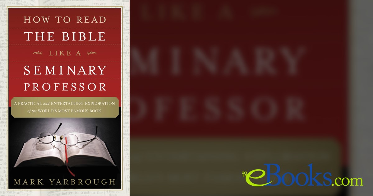 How to Read the Bible Like a Seminary Professor