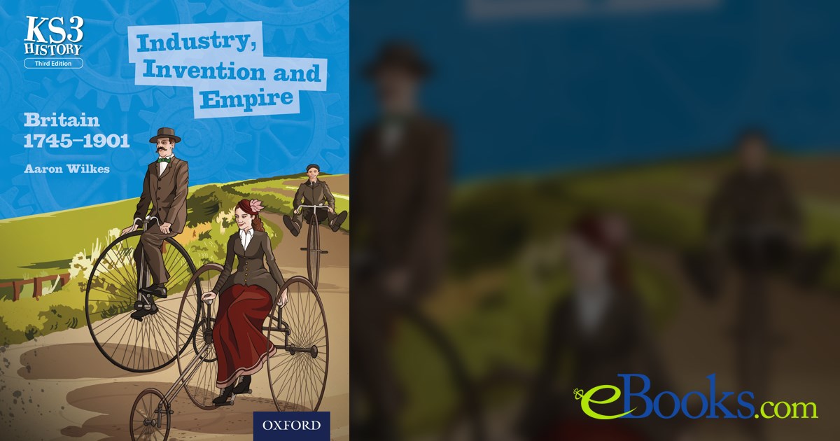 KS3 History: Industry, Invention and Empire: Britain 1745-1901