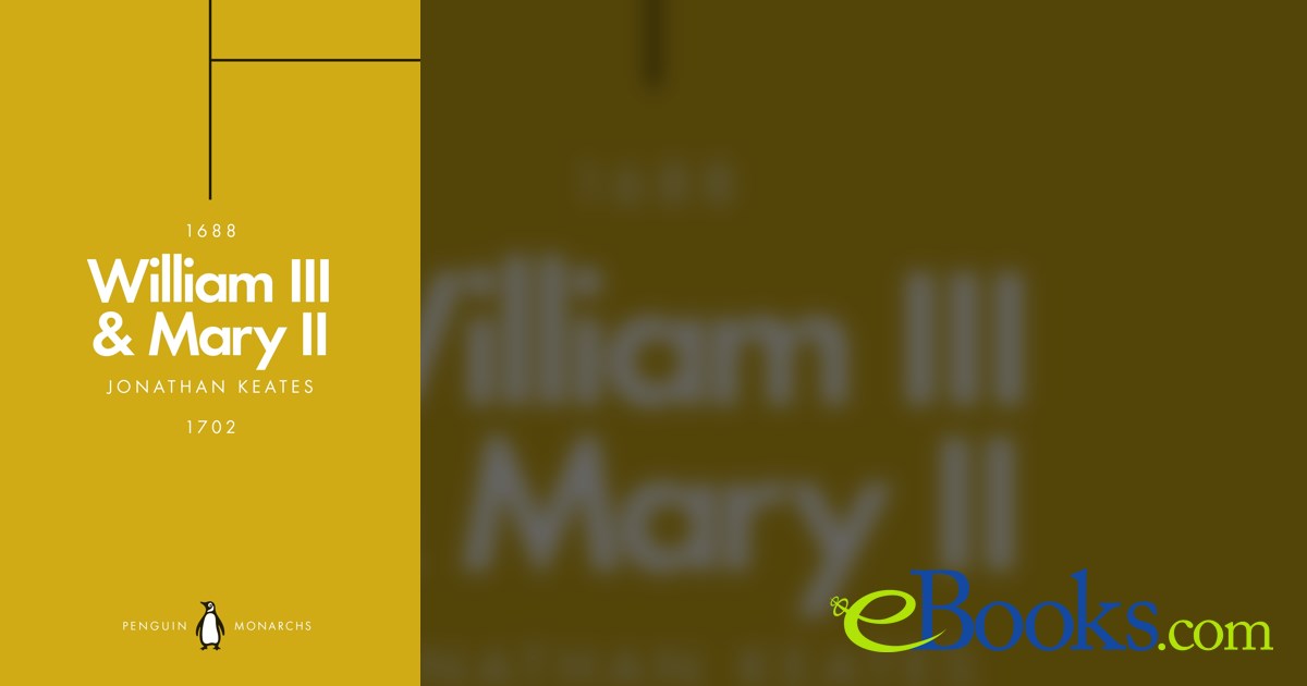 William III & Mary II (Penguin Monarchs) by Jonathan Keates (ebook)