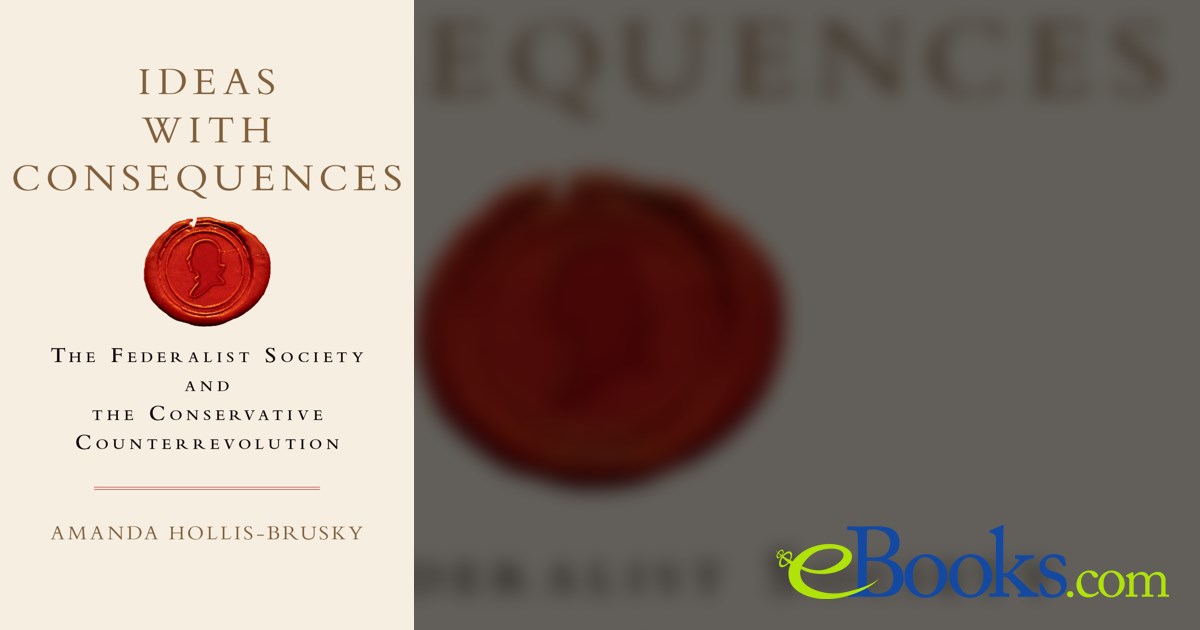 Ideas with Consequences by Amanda Hollis-Brusky (ebook)