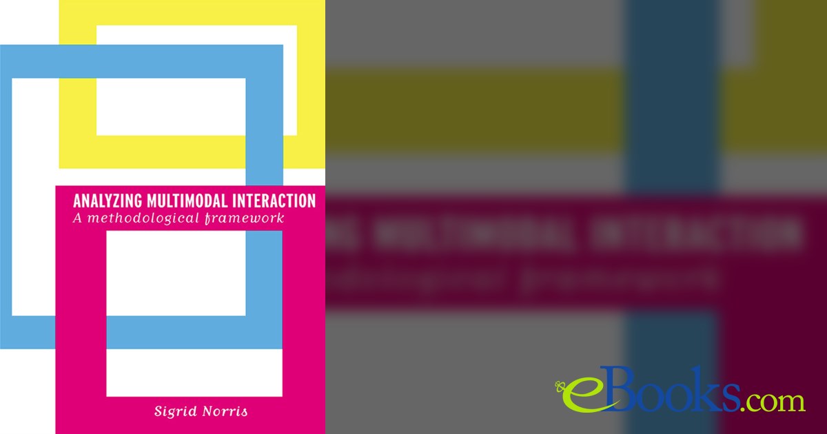 Analyzing Multimodal Interaction by Sigrid Norris (ebook)