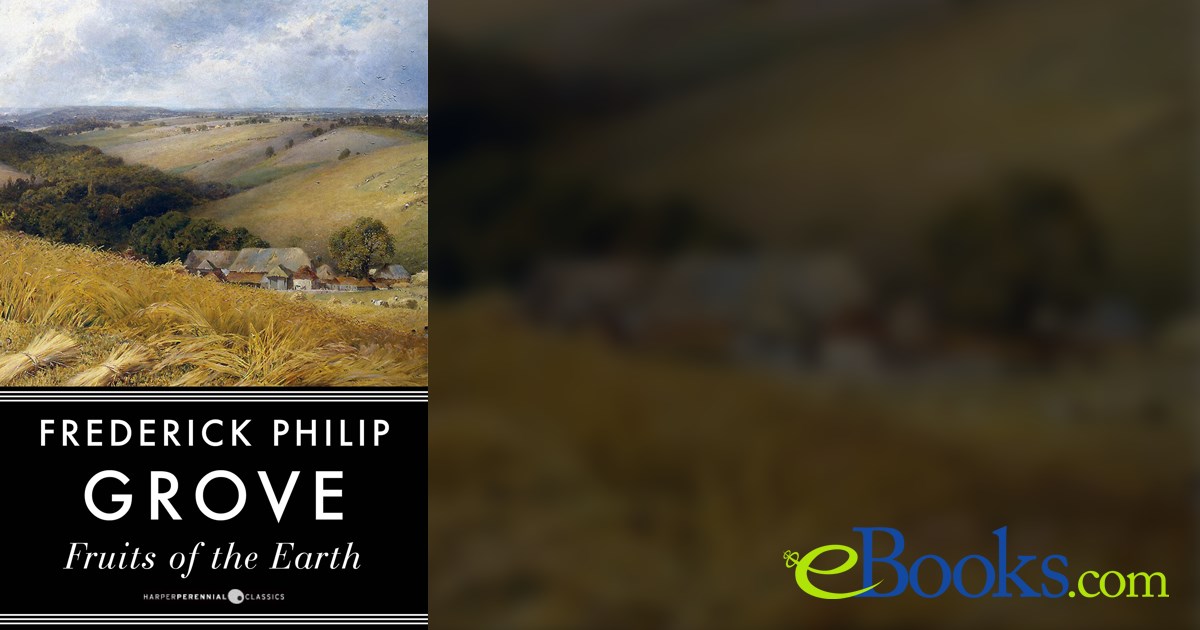 Fruits Of The Earth by Frederick Philip Grove (ebook)