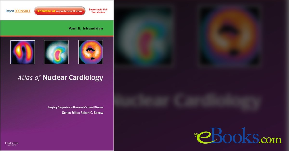Atlas of Nuclear Cardiology: Imaging Companion to Braunwald's Heart ...