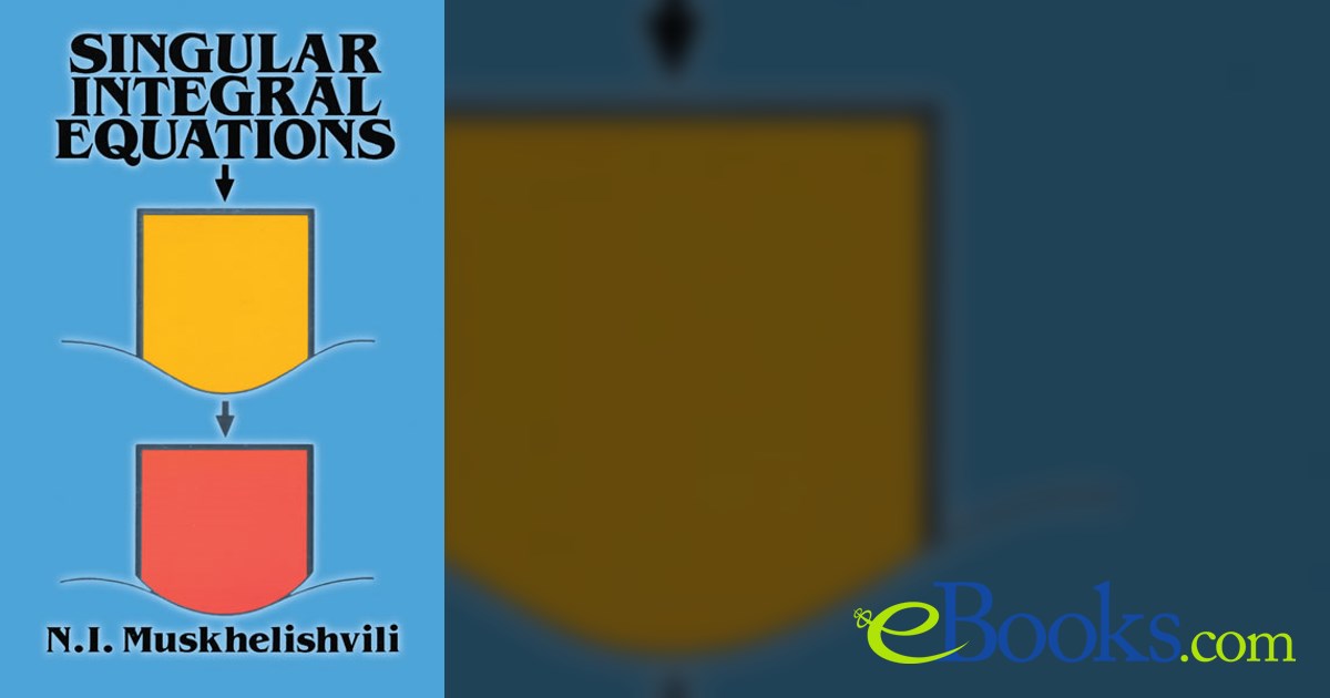 Singular Integral Equations by N. I. Muskhelishvili (ebook)