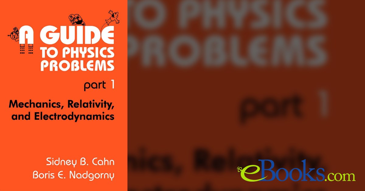 A Guide to Physics Problems by Sidney B. Cahn (ebook)