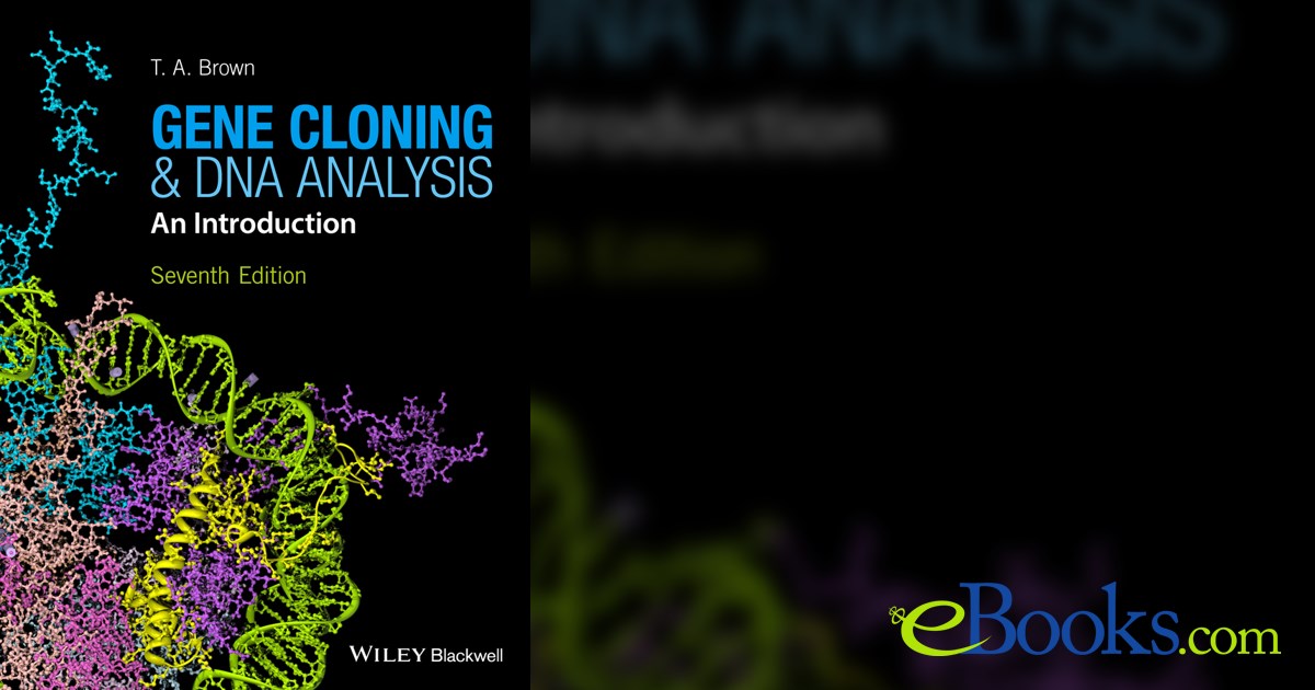 Gene Cloning and DNA Analysis (7th ed.) by T. A. Brown (ebook)