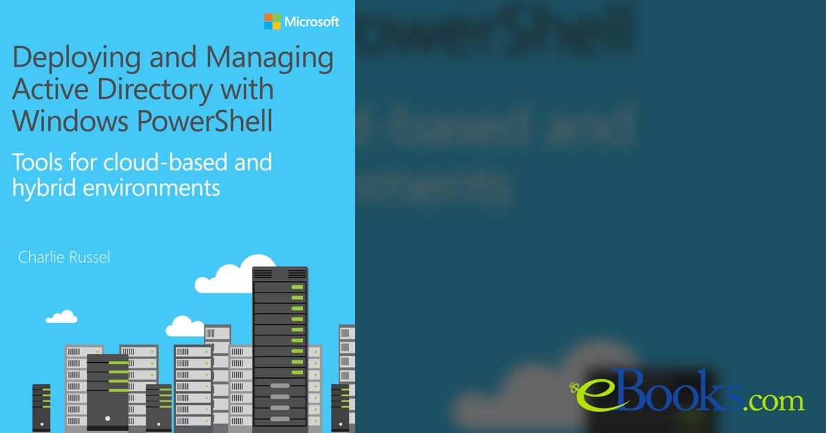 Deploying And Managing Active Directory With Windows Powershell