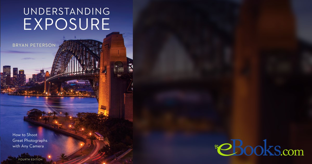 Understanding Exposure, Fourth Edition by Bryan Peterson (ebook)