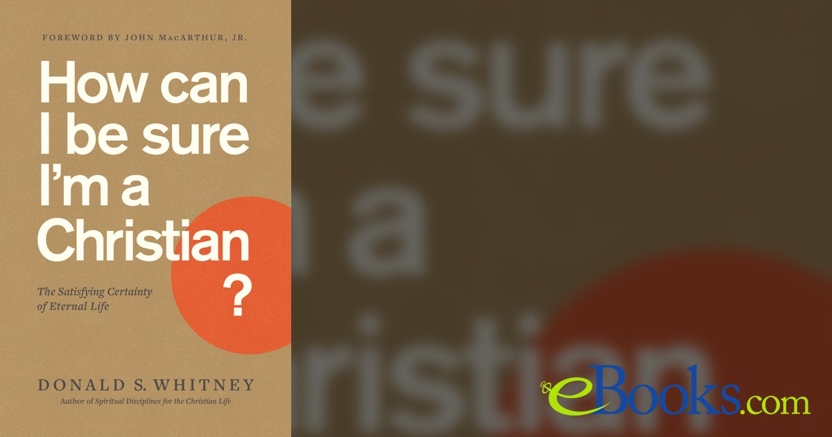 How Can I Be Sure I'm a Christian? by Donald S. Whitney (ebook)