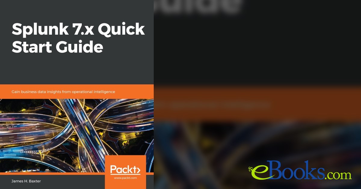 Splunk 7.x Quick Start Guide by James H. Baxter (ebook)
