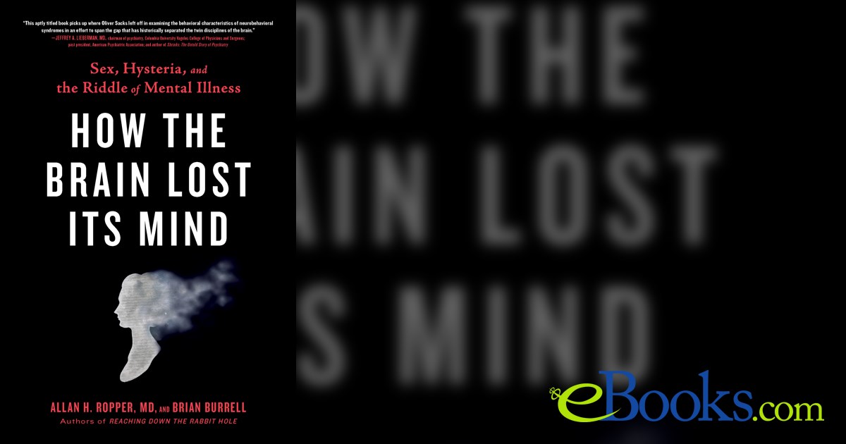 How the Brain Lost Its Mind by Allan H. Ropper (ebook)