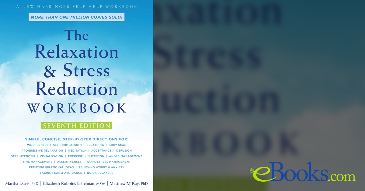 The Relaxation and Stress Reduction Workbook (7th ed.)