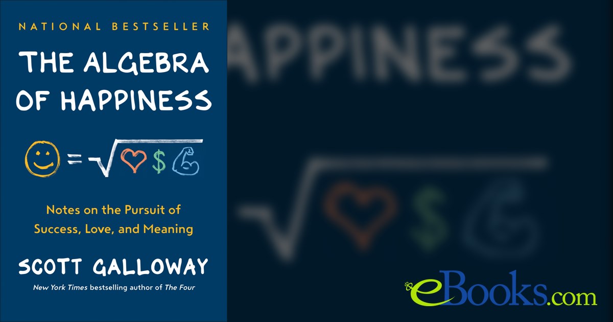 The Algebra of Happiness by Scott Galloway (ebook)