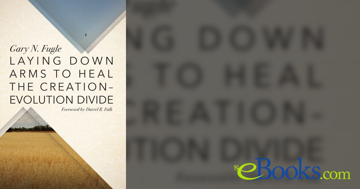Laying Down Arms to Heal the Creation-Evolution Divide