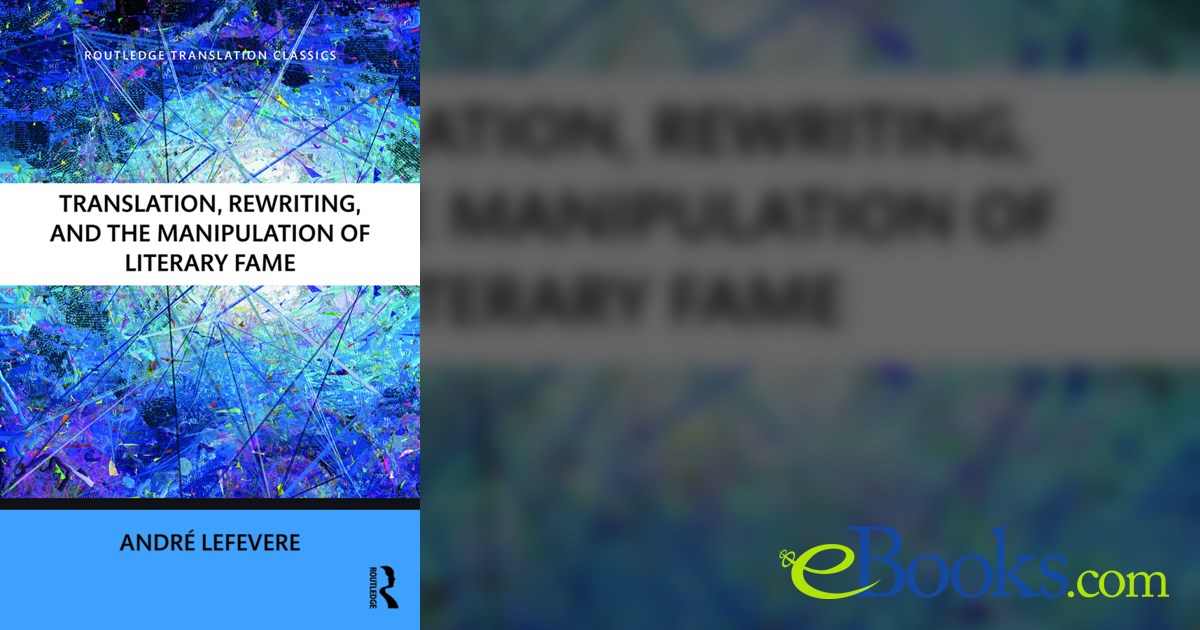Translation, Rewriting, and the Manipulation of Literary Fame
