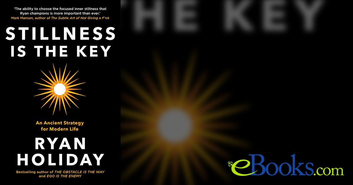 Stillness is the Key by Ryan Holiday (ebook)
