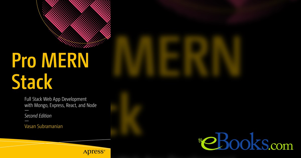 Pro MERN Stack (2nd ed.) by Vasan Subramanian (ebook) Pro MERN Stack (2nd ed.) by Vasan Subramanian (ebook)