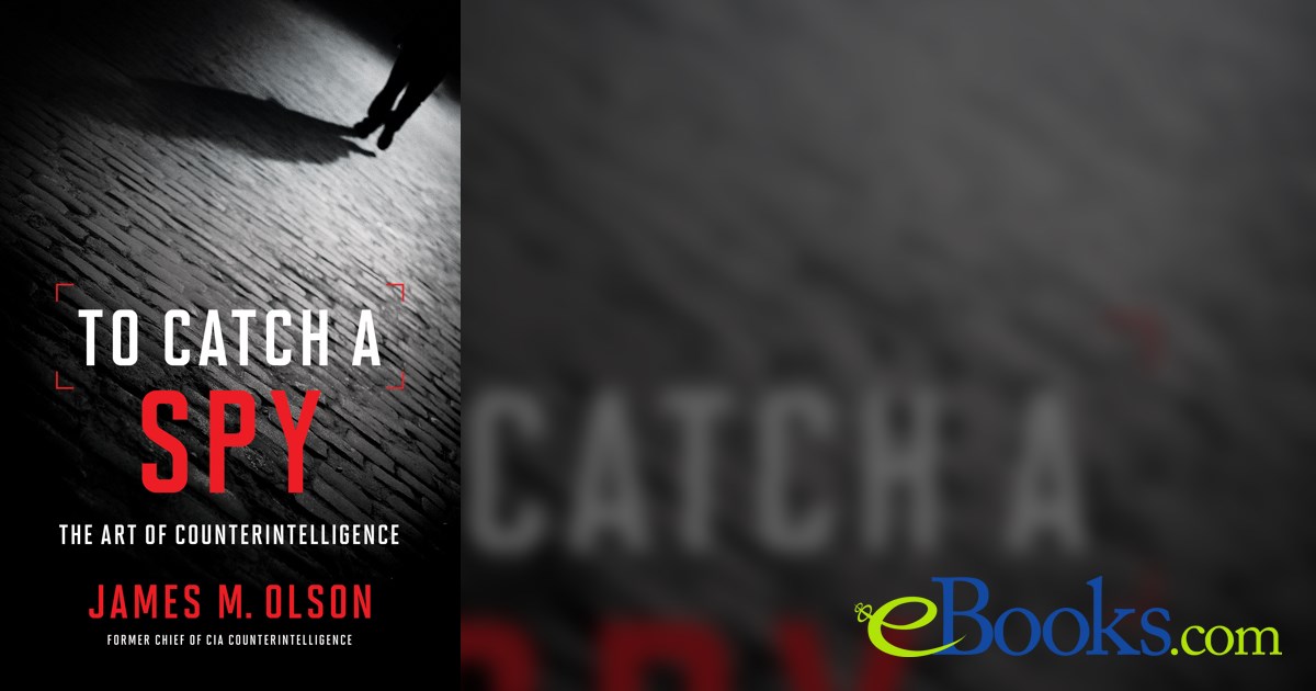 To Catch a Spy by James M. Olson (ebook)